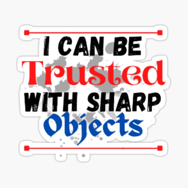 "Copy of Copy of funny design I Can Be Trusted With Sharp Objects" Sticker by Ralmlali | Redbubble