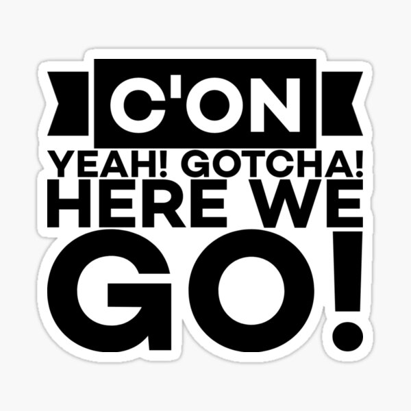 "Motivational quote 2022 - C'on Yeah! Gotcha! Here We go! " Sticker by ...