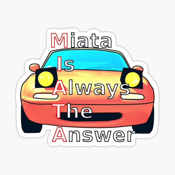 "Miata - Miata Is Always The Answer" Sticker for Sale by AleX-Fab369 ...