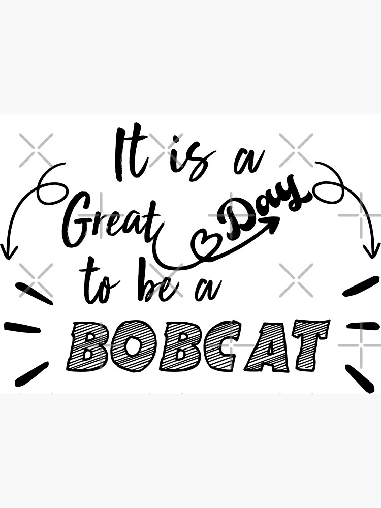 " Funny bobcat quote It's a great day to be a Bobcat cool dad day cute ...