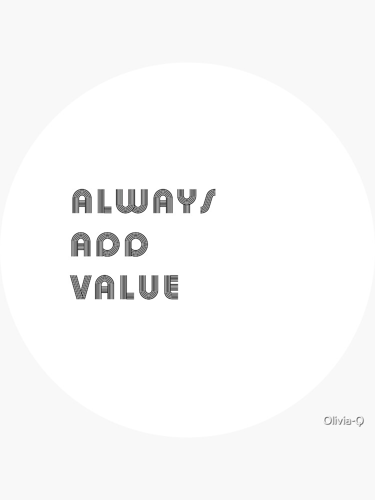 "Always add value" Sticker for Sale by Olivia-Q | Redbubble