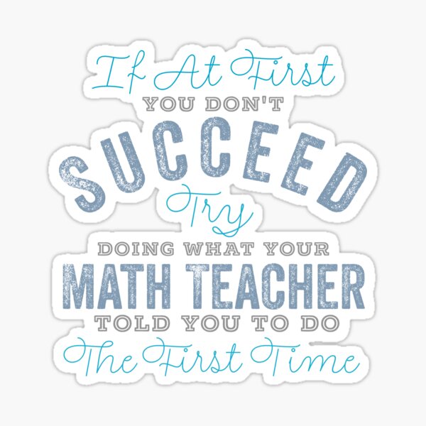 "If At First You Dont Succeed - Funny Math Teacher Quotes" Sticker for ...
