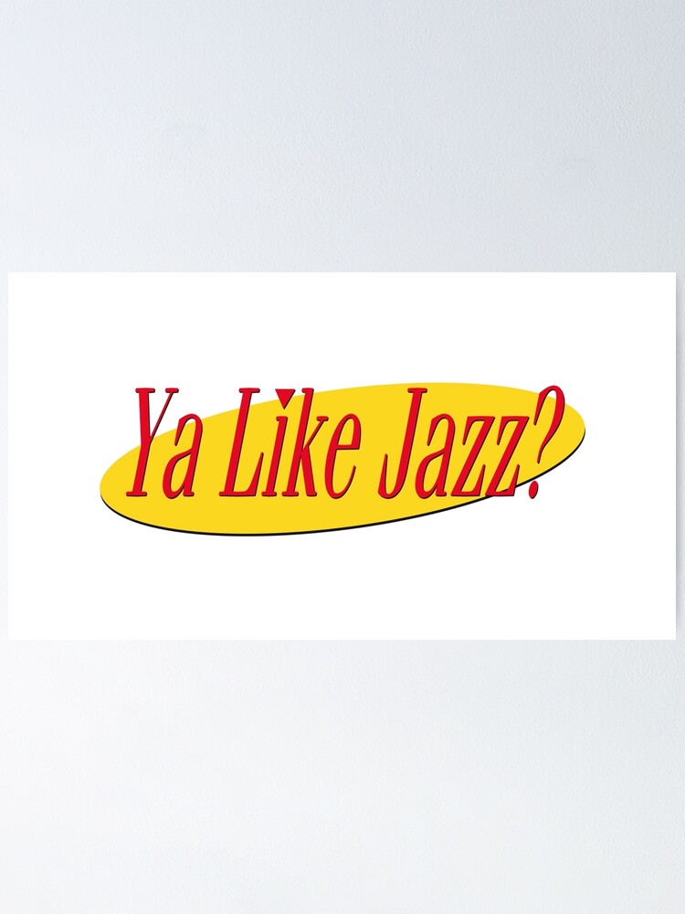 "Ya Like Jazz?" Poster for Sale by KokoroDroid | Redbubble