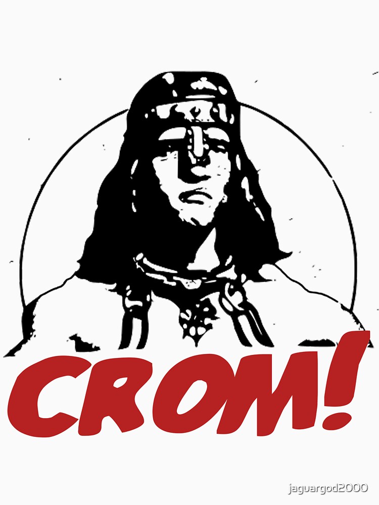 "CROM ! Unkind god of the Barbarians" T-shirt by jaguargod2000 | Redbubble
