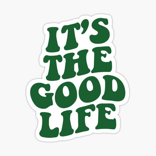"It's The Good Life" Sticker for Sale by danielalorenzo | Redbubble