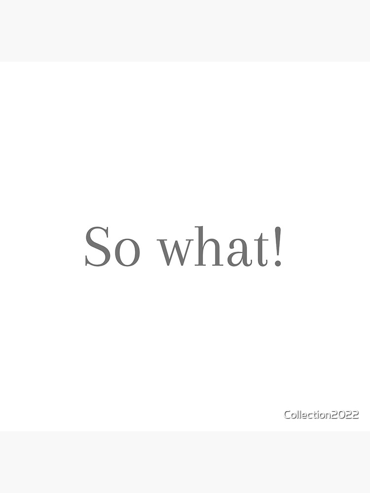 "So what!" Sticker by Collection2022 | Redbubble