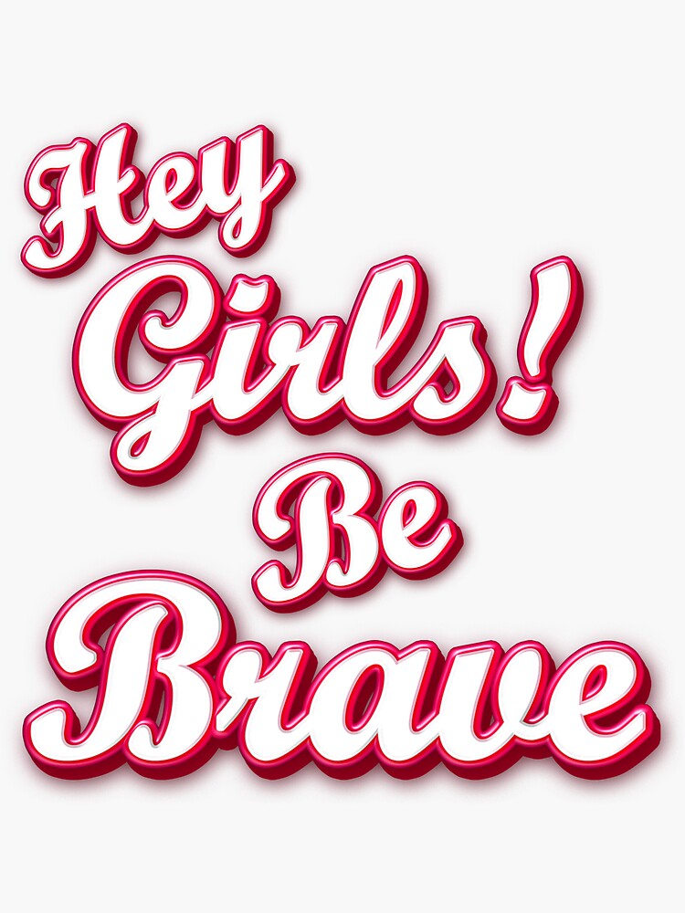 "Hey Girls Be Brave" Sticker for Sale by Om-katha | Redbubble