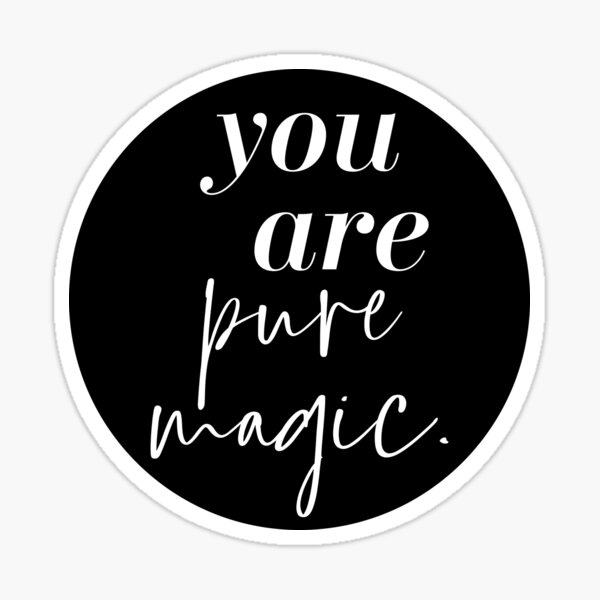 "you are pure magic (b&w typography version)" Sticker for Sale by ...