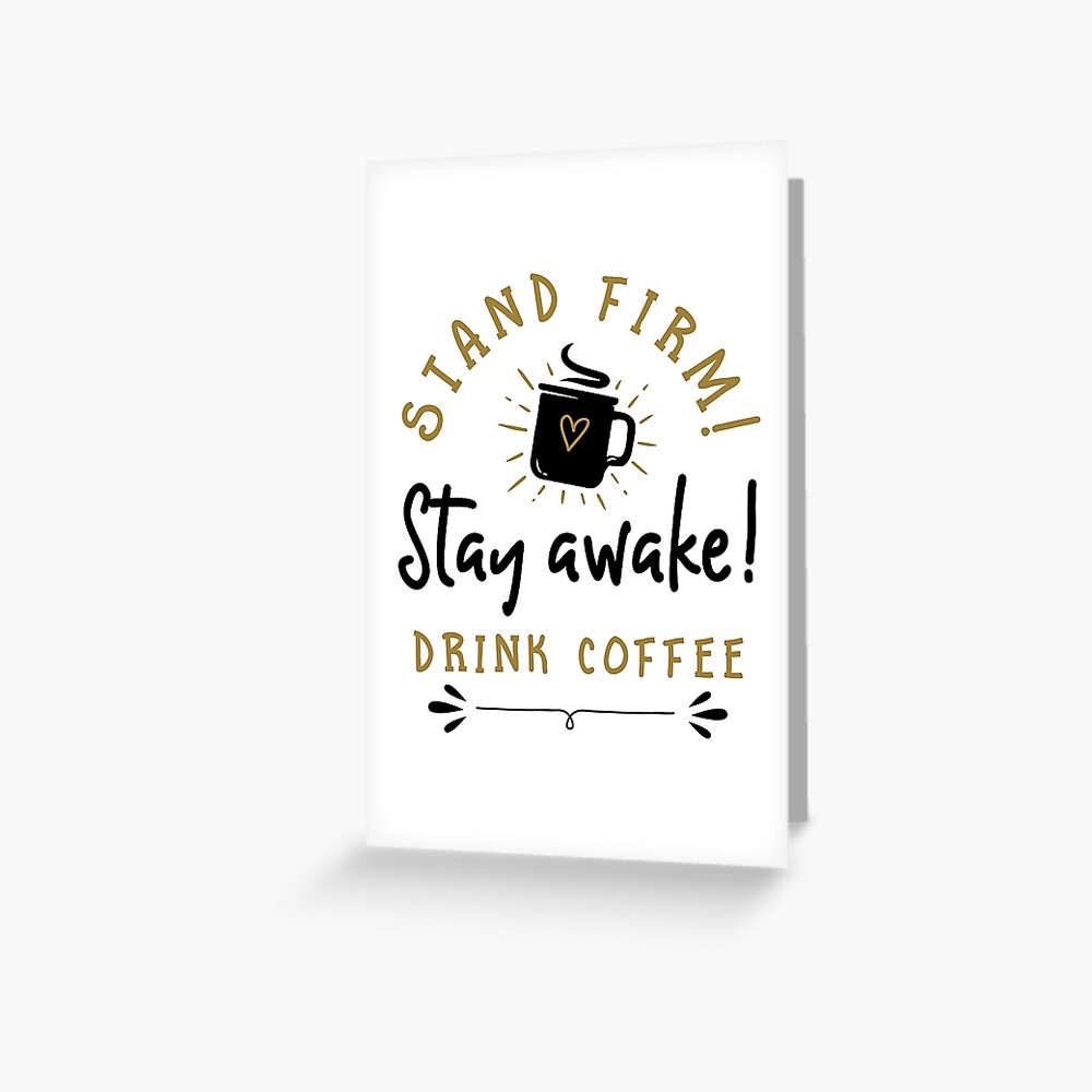 "Stand Firm! Stay Awake! Drink Coffee" Sticker for Sale by ...