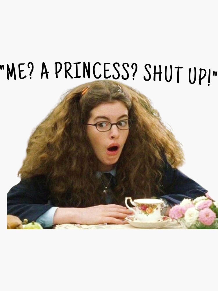 "Me? A Princess? Shut Up!" Sticker by inspiredtiger | Redbubble