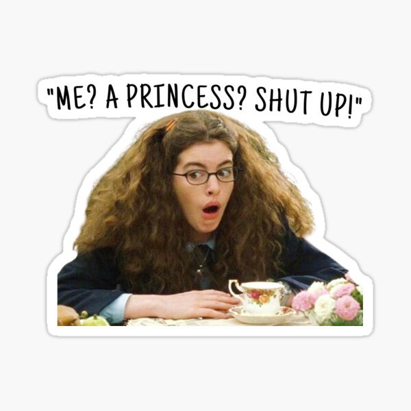 "Me? A Princess? Shut Up!" Sticker by inspiredtiger | Redbubble