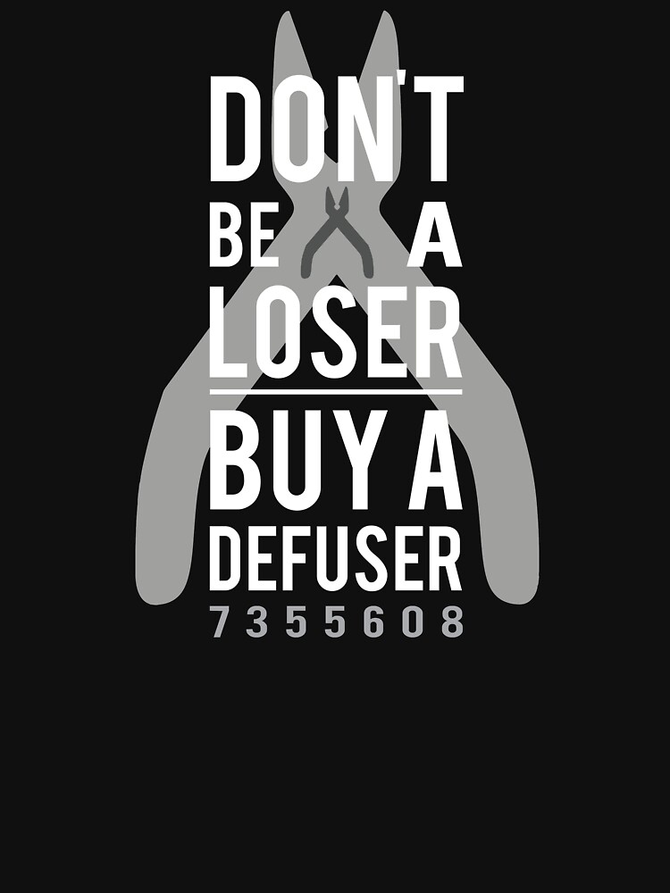 "Don't be a loser, buy a defuser" T-shirt for Sale by SpaceLake ...