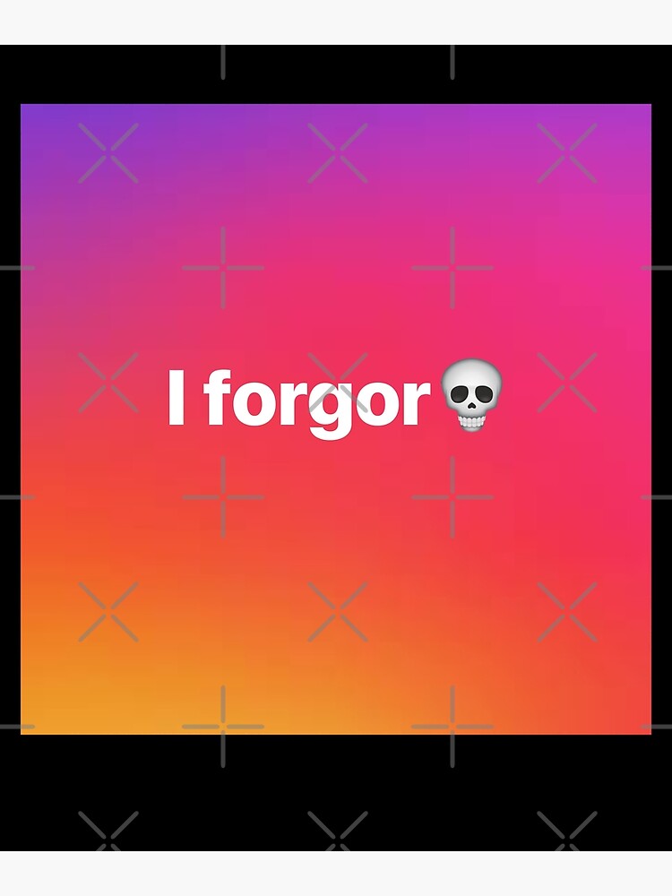 "I Forgor - I Forgor Meme - Shitpost" Poster for Sale by NicholasArts ...