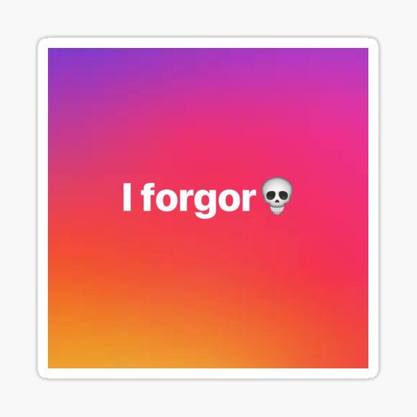 "I Forgor - I Forgor Meme - Shitpost" Sticker for Sale by NicholasArts ...