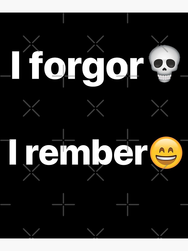 "I Forgor I Rember - I Forgor I Rember Meme - Shitpost - Text Bubble ...