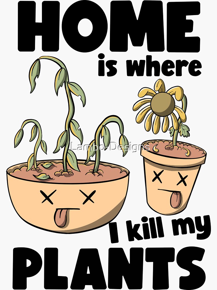 "Home is Where I kill my Plants Plants Killer Gardener Plant Lover ...