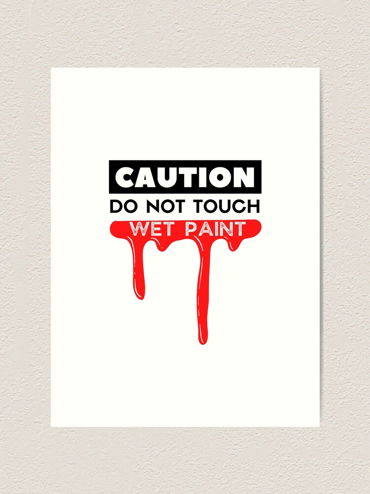 "Caution Do Not Touch Wet Paint Typography design" Art Print by ...