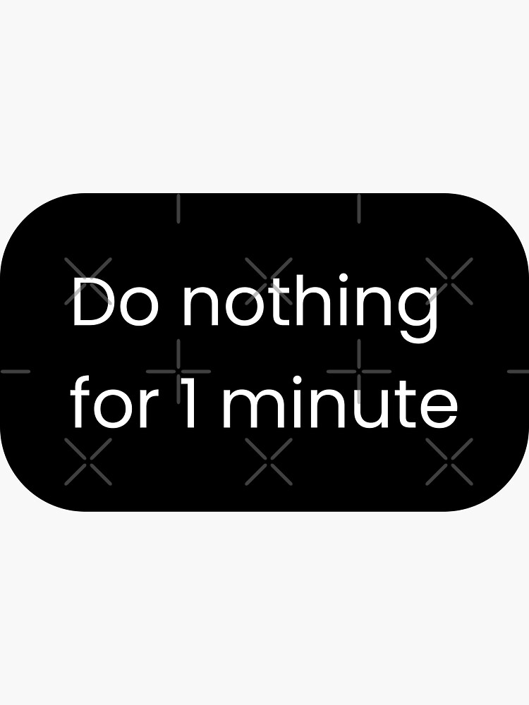 "Reminder Do nothing for 1 minute" Sticker by GreenLilly | Redbubble