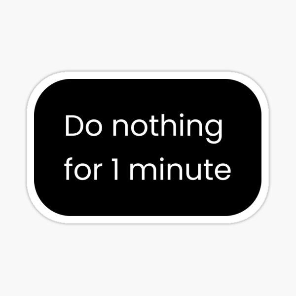 "Reminder Do nothing for 1 minute" Sticker by GreenLilly | Redbubble