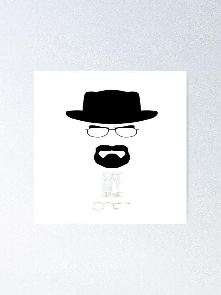 Breaking Bad Say My Name Poster For Sale By Paridhij21 Redbubble