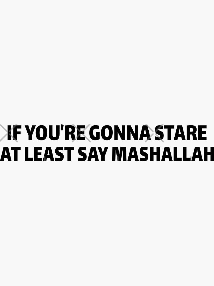 "Funny Arabic Quotes If You're Gonna Stare At Least Say Mashallah ...
