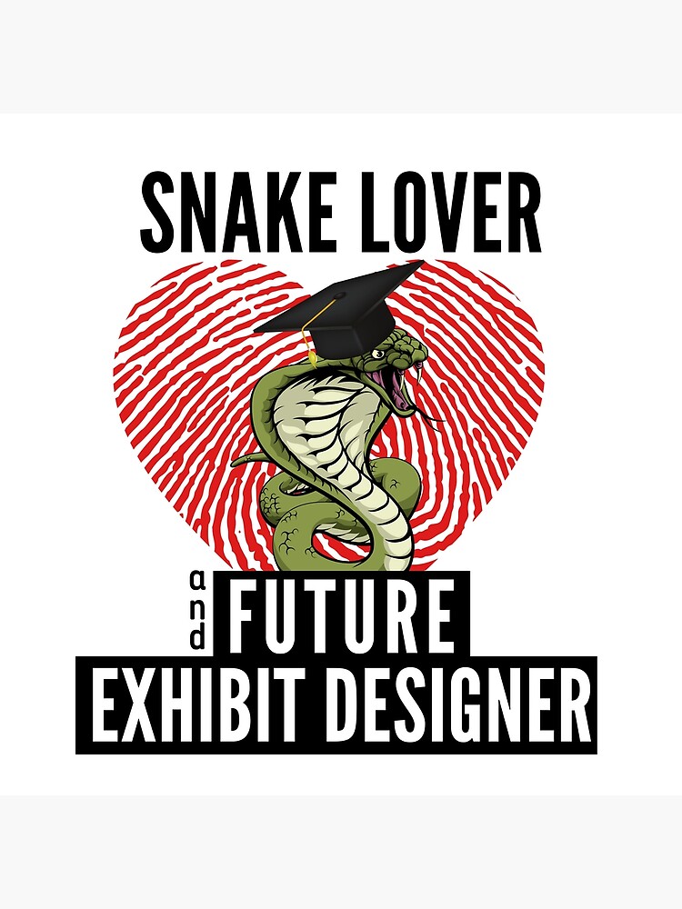 "Future exhibit designer and snake lover" Poster for Sale by jfa1984 ...
