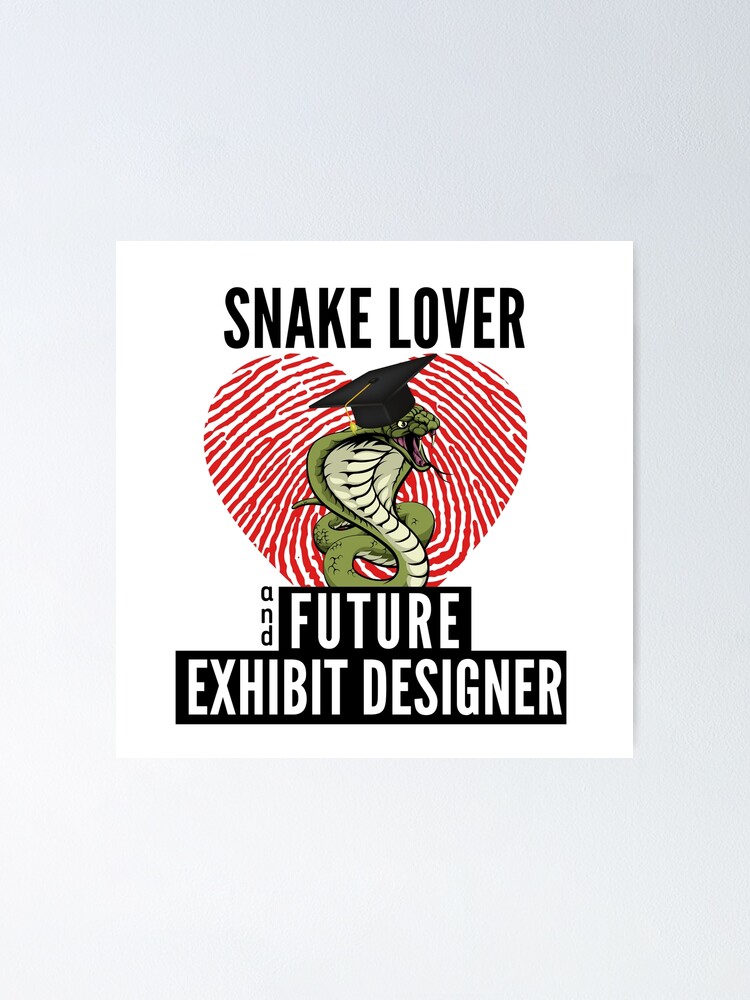 "Future exhibit designer and snake lover" Poster for Sale by jfa1984 ...