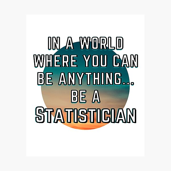 "In A World Where You Can Be Anything... Be a Statistician | Motivation ...