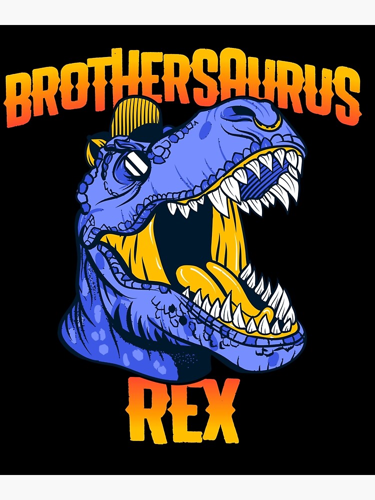 "Brothersaurus Rex Cool Dinosaur T-Rex Brother Gift" Poster by ...