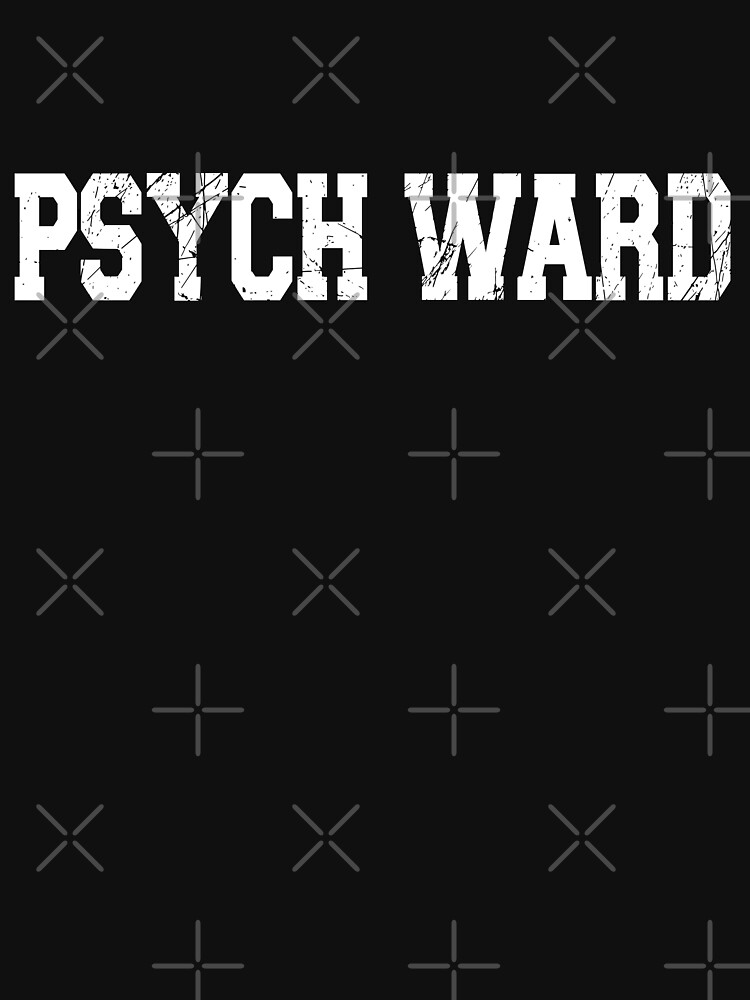 "Psych ward" T-shirt for Sale by RebeccaRe | Redbubble | psych ward t ...