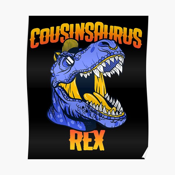 "Cousinsaurus Rex Cool Dinosaur T-Rex Cousin Gift" Poster for Sale by ...