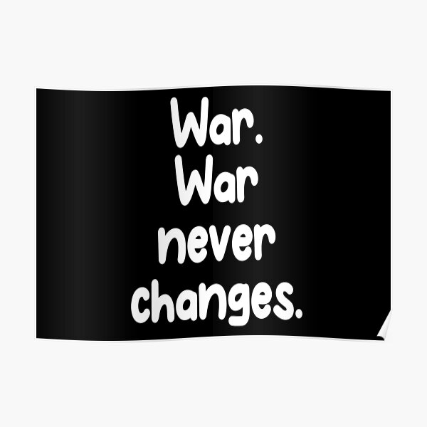 "War. War never changes." Poster for Sale by Gamerss4Life | Redbubble