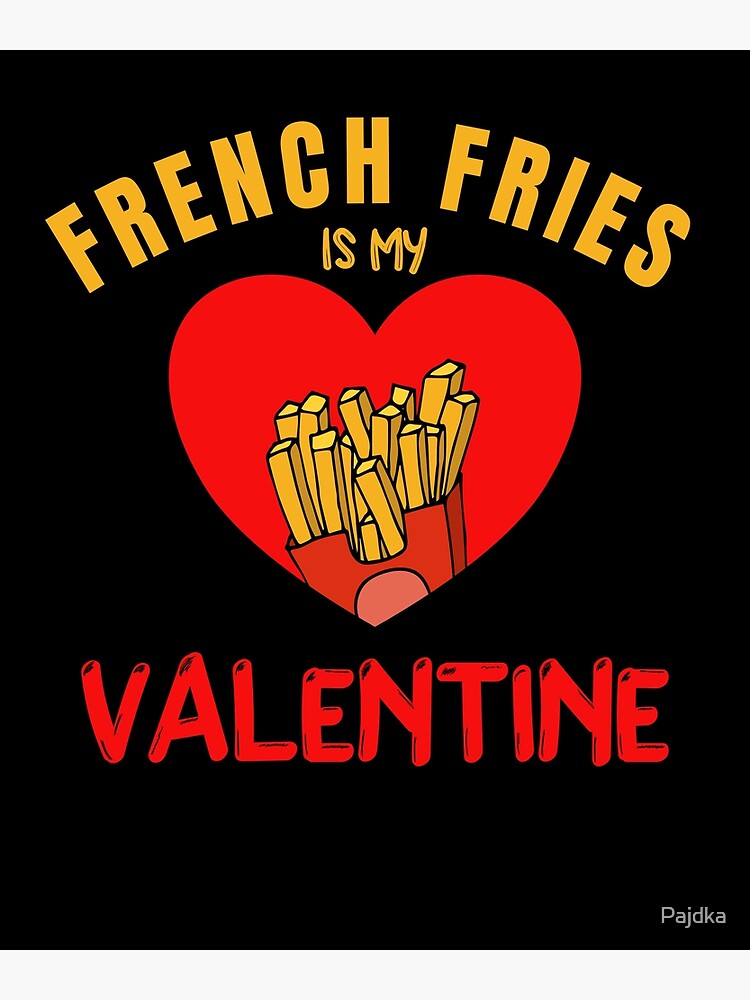"French Fries is My Valentine Design for Fast Food Lovers" Poster for ...