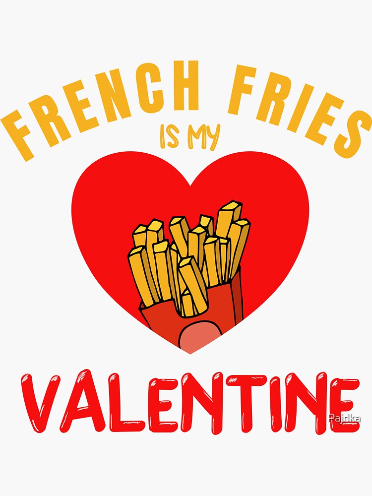 "French Fries is My Valentine Design for Fast Food Lovers" Sticker for ...