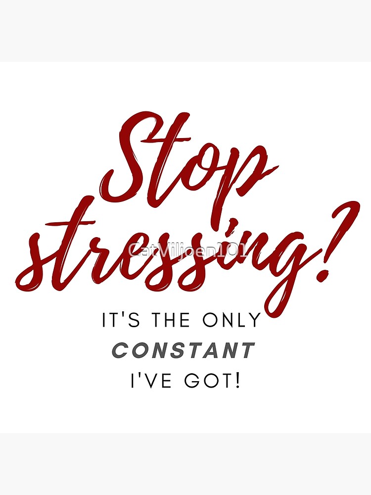"Stop stressing?" Poster for Sale by CatViljoen101 | Redbubble