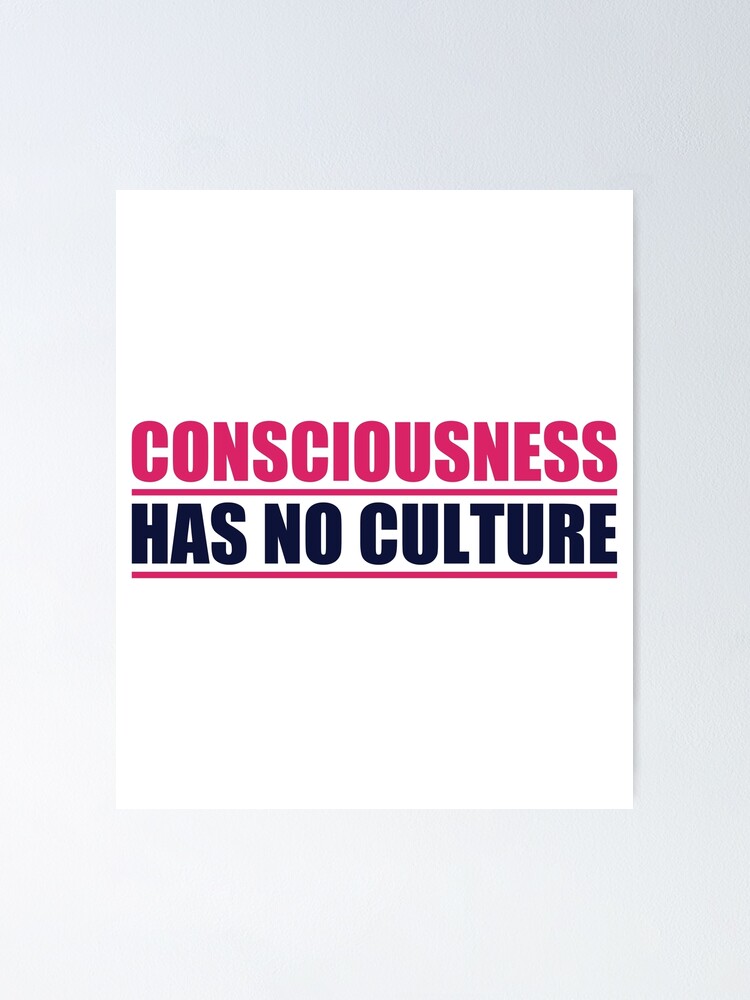 "Consciousness Has no Culture" Poster for Sale by ShockCulture | Redbubble