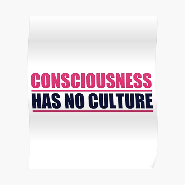 "Consciousness Has no Culture" Poster for Sale by ShockCulture | Redbubble