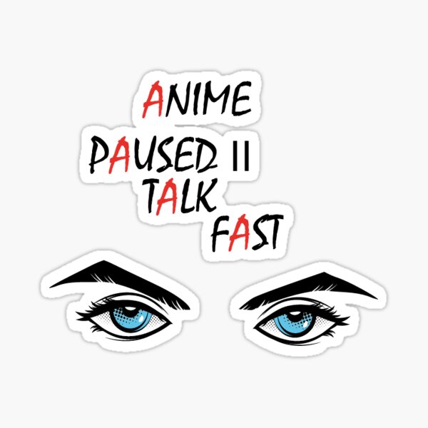 "anime paused ii talk fast,anime sticker, funny sticker" Sticker for ...