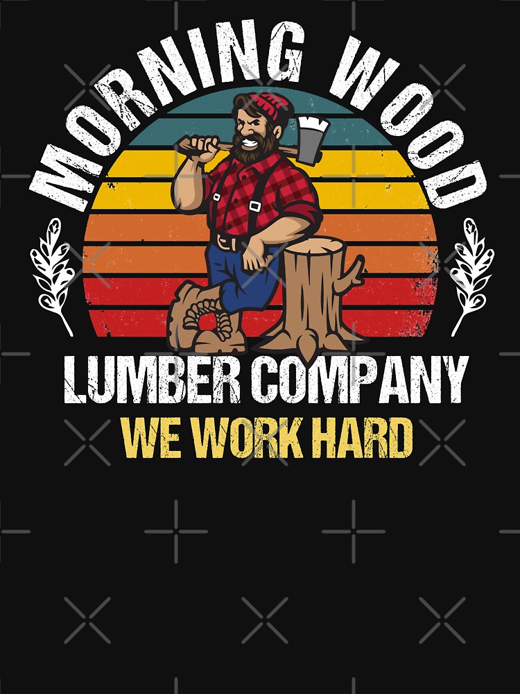 "Mens Morning Wood Lumber Company We Work Hard-Morning Wood Lumber ...