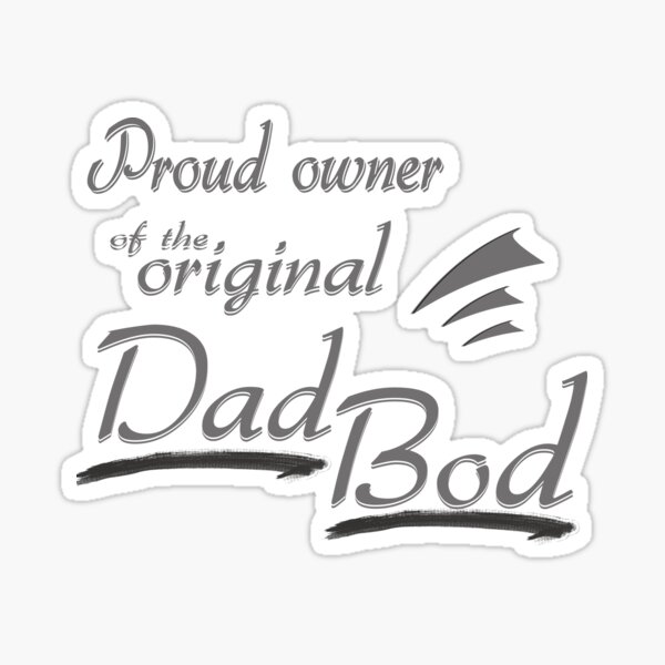 "proud owner of the original dad bod" Sticker for Sale by sulu-shop ...
