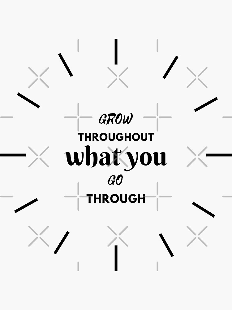 "Grow throughout what you go through, time clock" Sticker by Morton ...