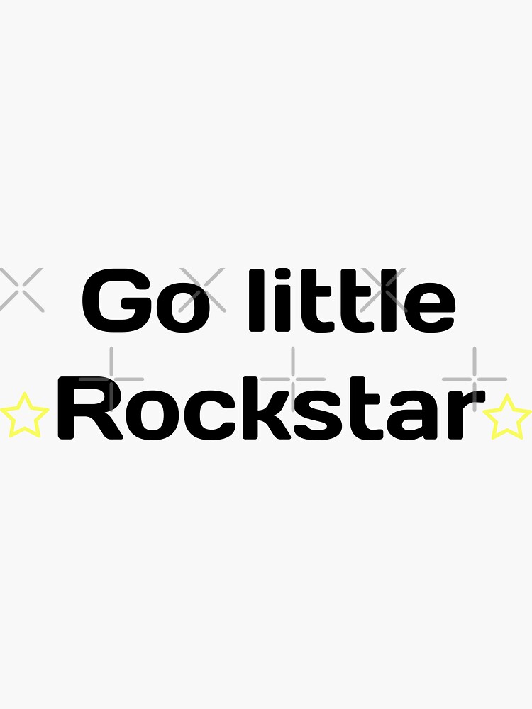 "Go little Rockstar" Sticker for Sale by Bonicrazypeople | Redbubble