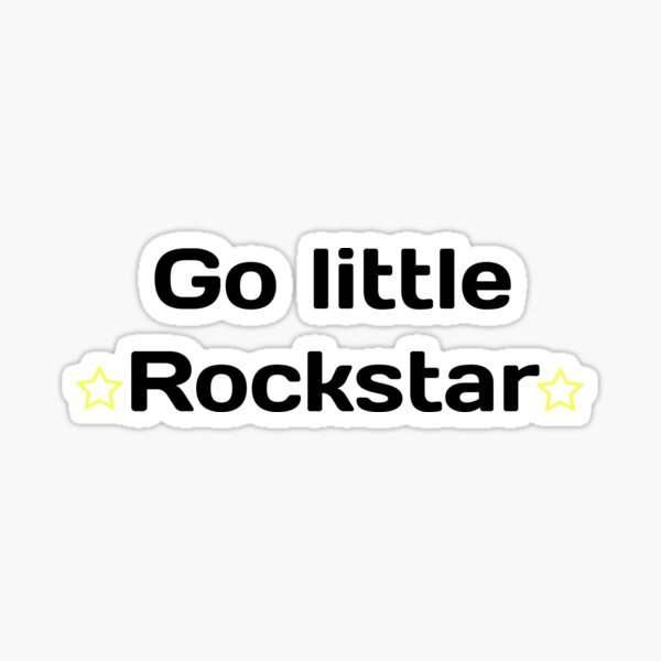 "Go little Rockstar" Sticker for Sale by Bonicrazypeople | Redbubble