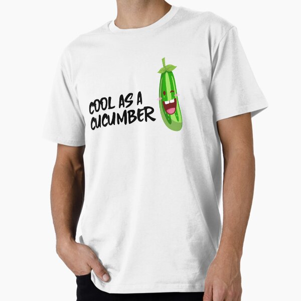 Cool As A Cucumber T-Shirts for Sale | Redbubble