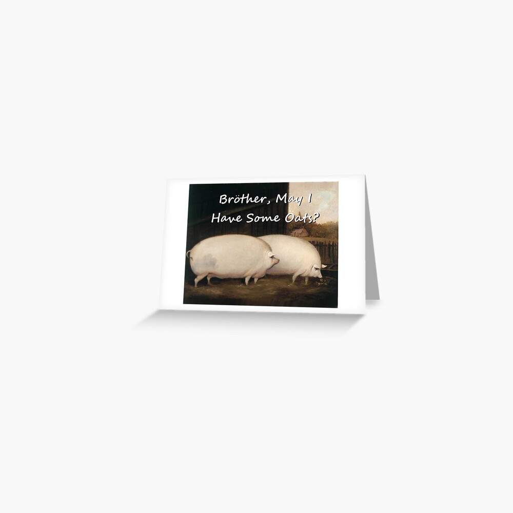 "Brother, may I have some Oats? Pig Meme" Greeting Card for Sale by ...