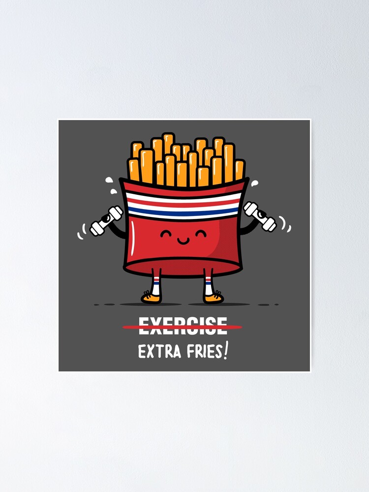 "Exercise Extra Fries " Poster by fishbiscuit | Redbubble