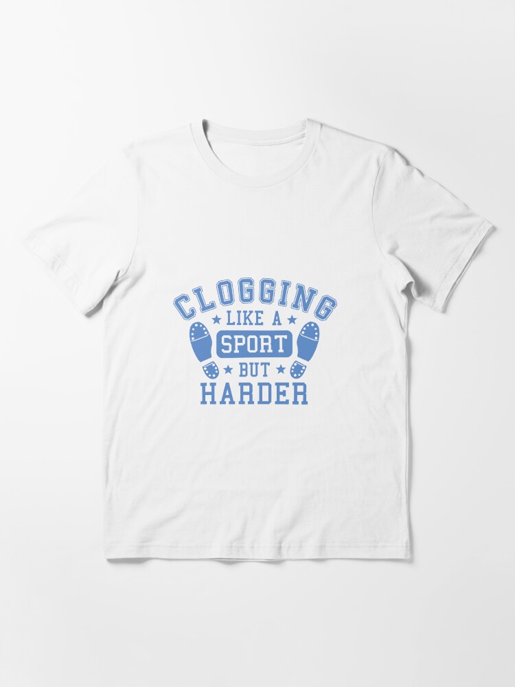 "Clogging: Like a Sport but Harder Blue" T-shirt for Sale by emkayhess ...