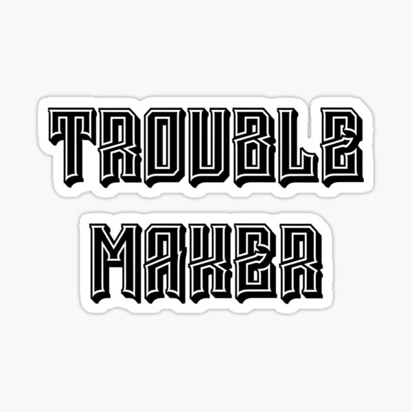 "Trouble Maker" Sticker by pskoufy | Redbubble