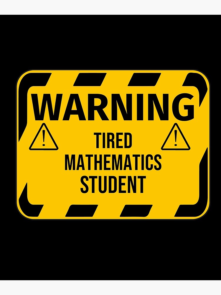 "Funny Mathematics : Tired Mathematics Student" Poster by alaa2019 ...