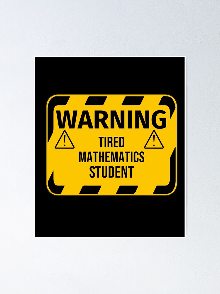 "Funny Mathematics : Tired Mathematics Student" Poster by alaa2019 ...